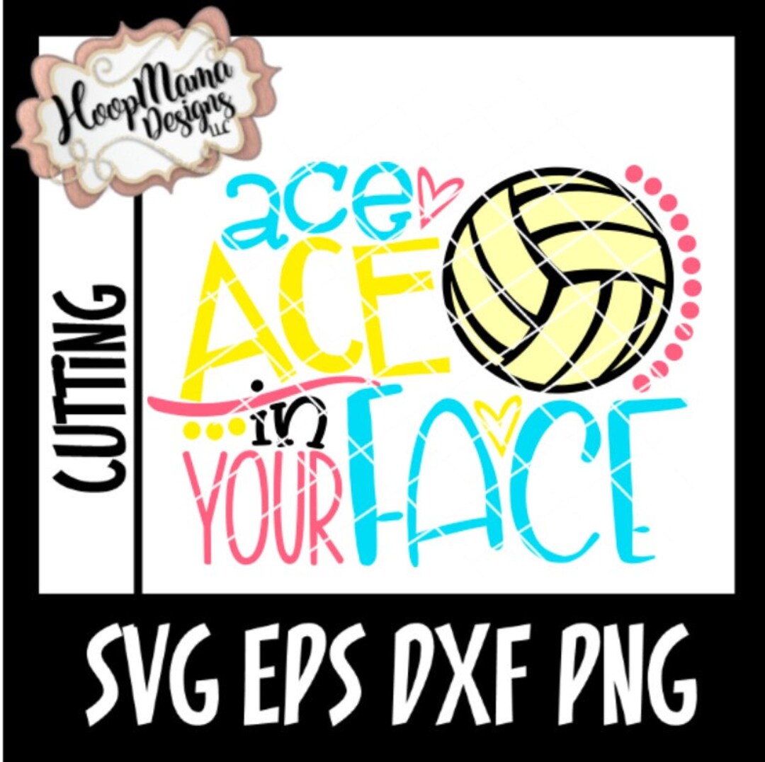 Volleyball SVG Cutting File, Ace Ace in Your Face, SVG DXF Eps and Png ...