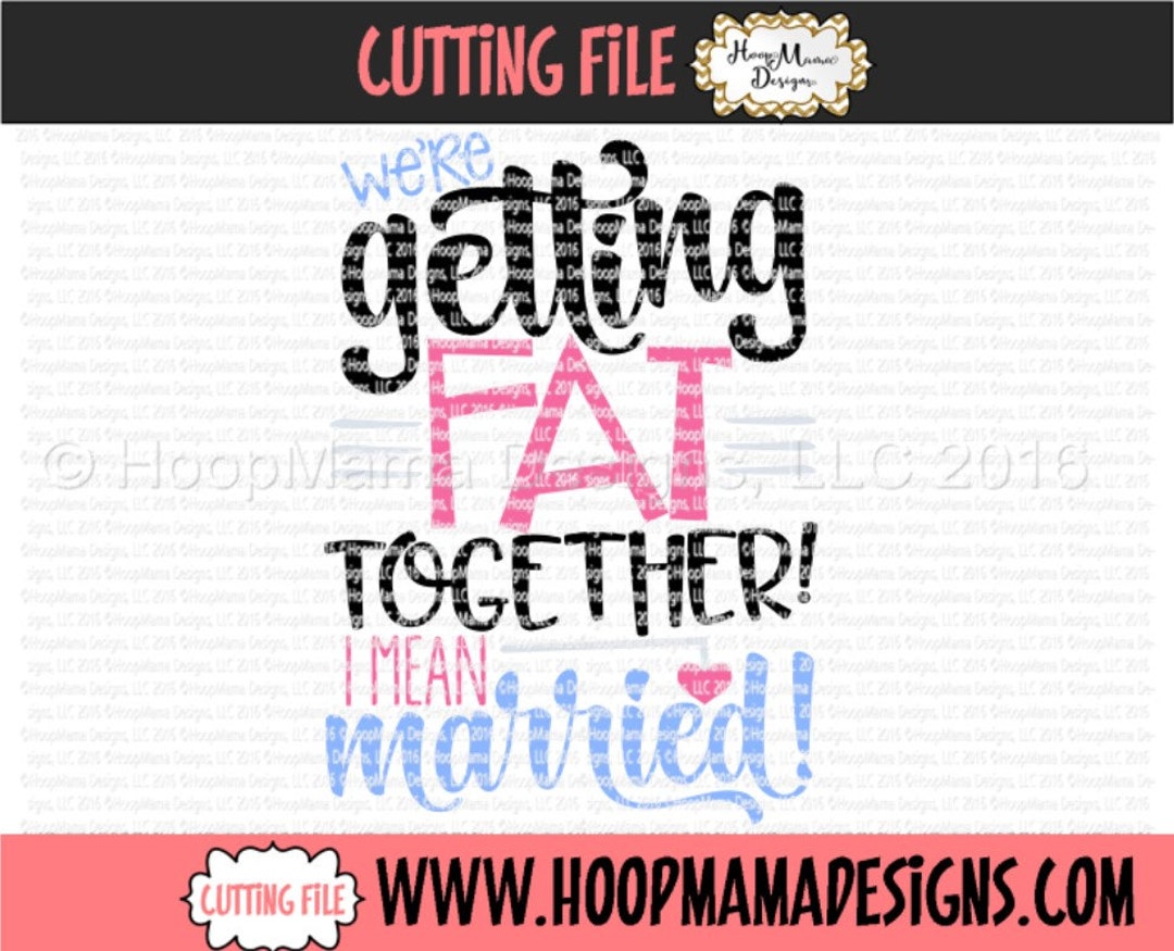 We're Getting Fat Together I Mean We're Getting Married SVG DXF Eps and ...