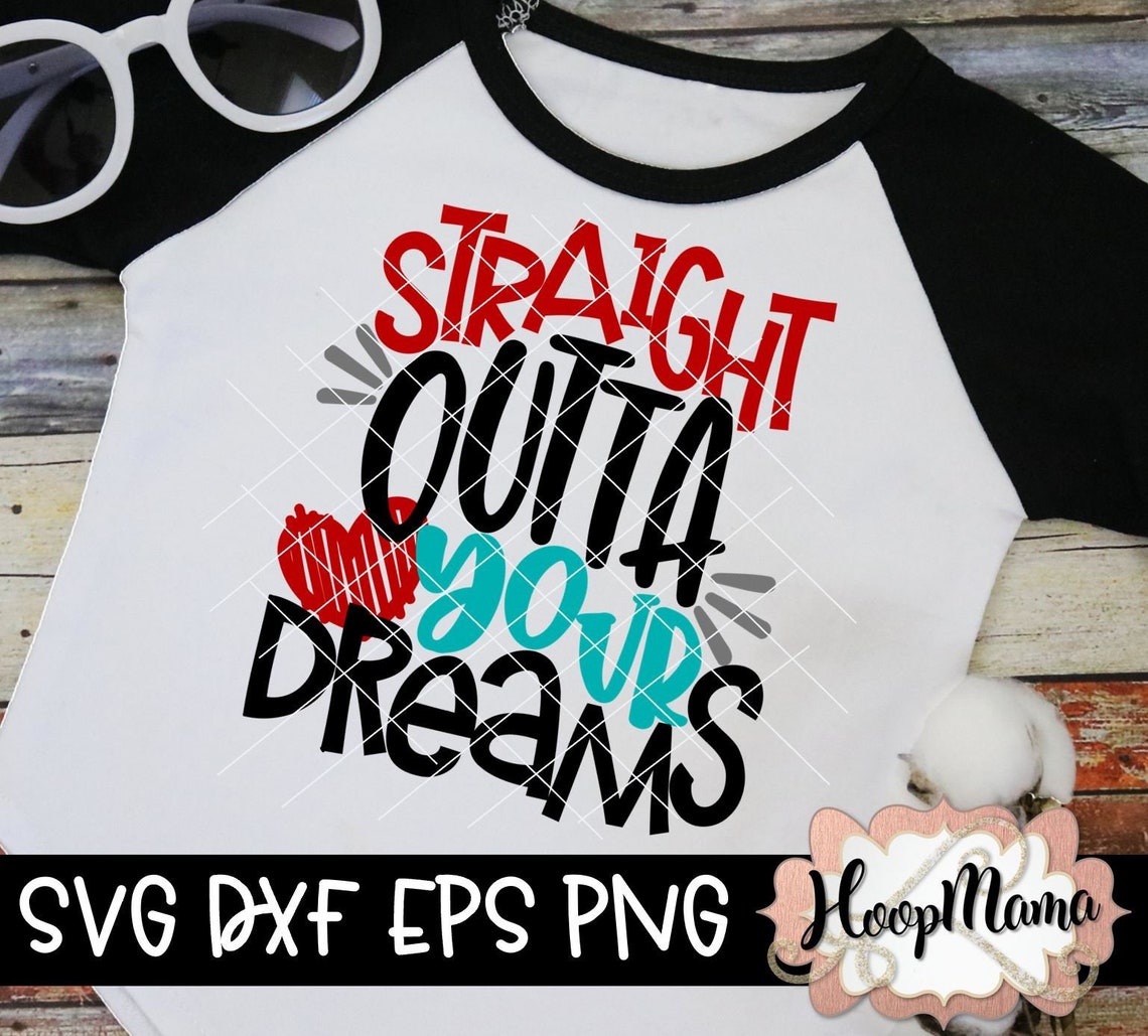 Straight Outta Your Dreams - SVG DXF Eps and Png Files for Cutting ...