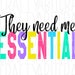 They Need Me/essential Svg, Png, Sublimation, Digital Download ...