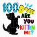 100 Days Are You Kitten Me SVG, PNG, Sublimation, Digital Download ...