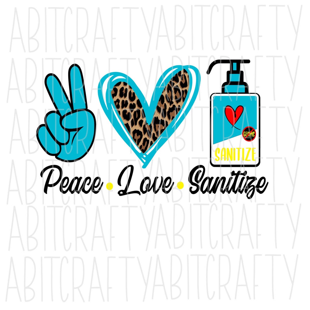Peace Love Sanitize Svg/png/sublimation Digital Download, Cricut ...