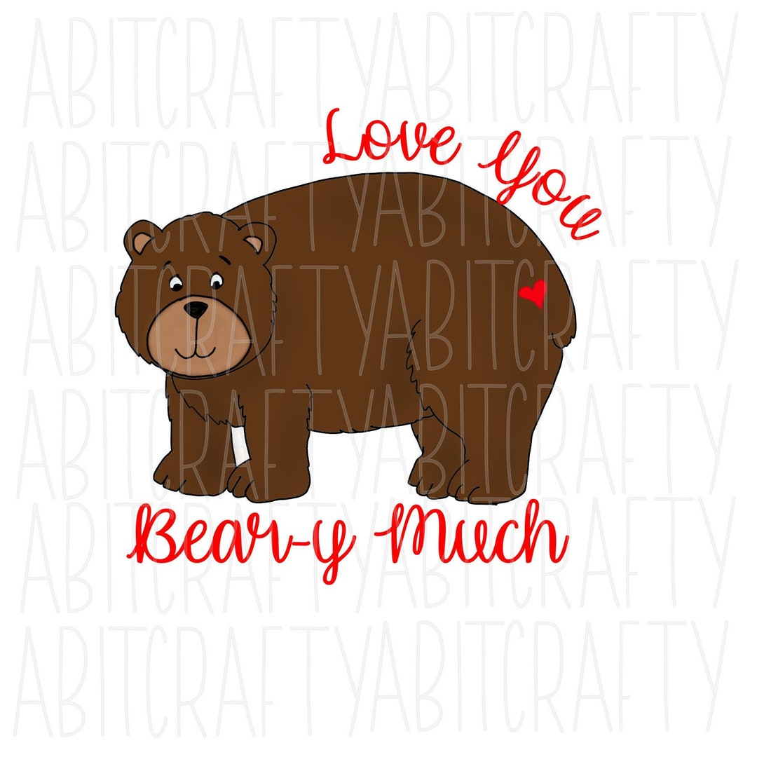 Love You Bear-y Much Png, Sublimation, Digital Download, Cricut ...