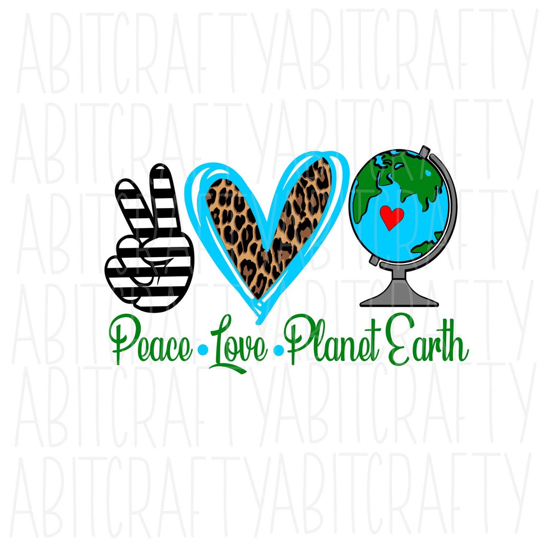 Peace Love Planet Earth/earth Day/globe SVG, PNG, Sublimation ...