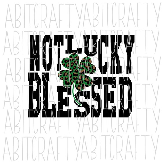 Not Lucky Blessed SVG PNG Sublimation Digital Download | Etsy