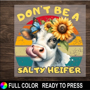 Don't Be a Salty Heifer Ready to Press DTF Transfer, Sarcastic, Funny ...