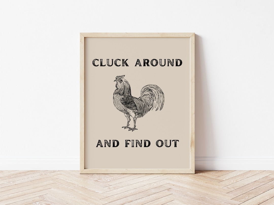 Cluck Around and Find Out - Funny Chicken Print, Funny Chicken Art ...