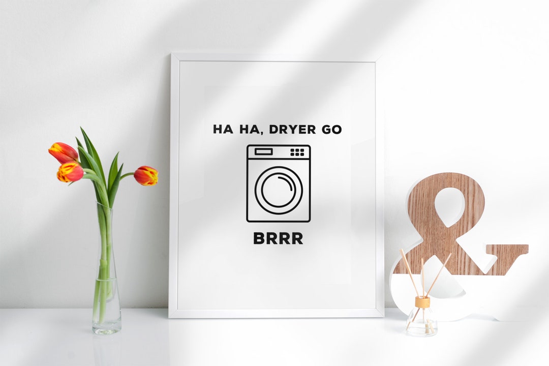 Ha Ha Dryer Go Brrr - Funny Laundry Room Print, Funny Laundry Room ...
