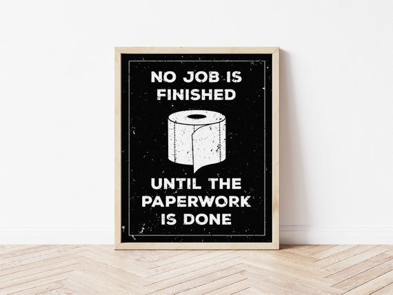 No Job is Finished Until the Paperwork is Done Funny | Etsy