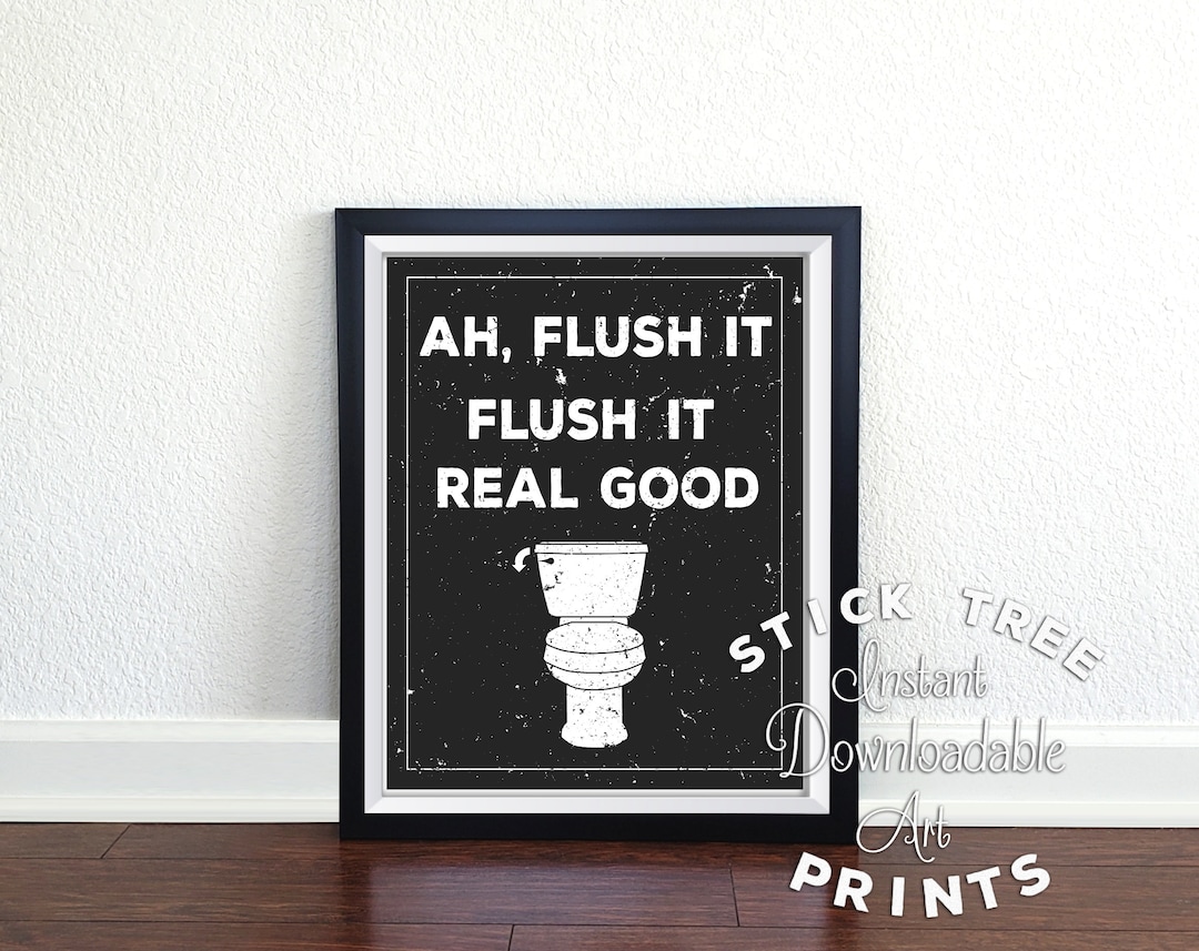Ah Flush It, Flush It Real Good - Digital Bathroom Print, Funny ...