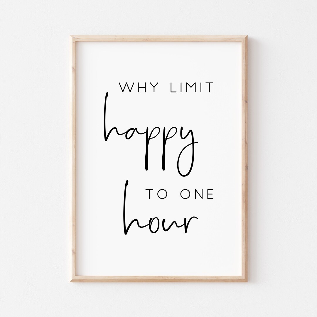 Why Limit Happy to One Hour Print. Printable Art. Quote Print. Bar Sign ...