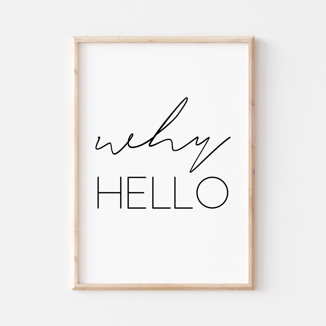 Why Hello Printable Art. Why Hello Sign. Quote Prints. Home Wall Art ...