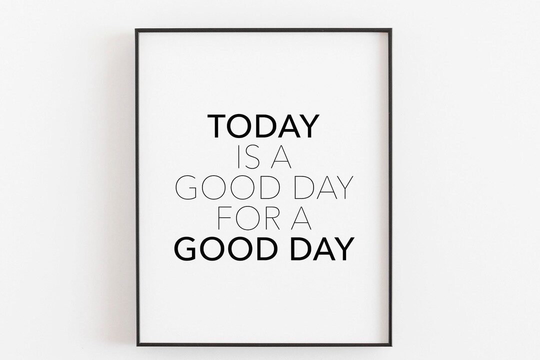Today is A Good Day for A Good Day Print. Motivational Print. Quote ...