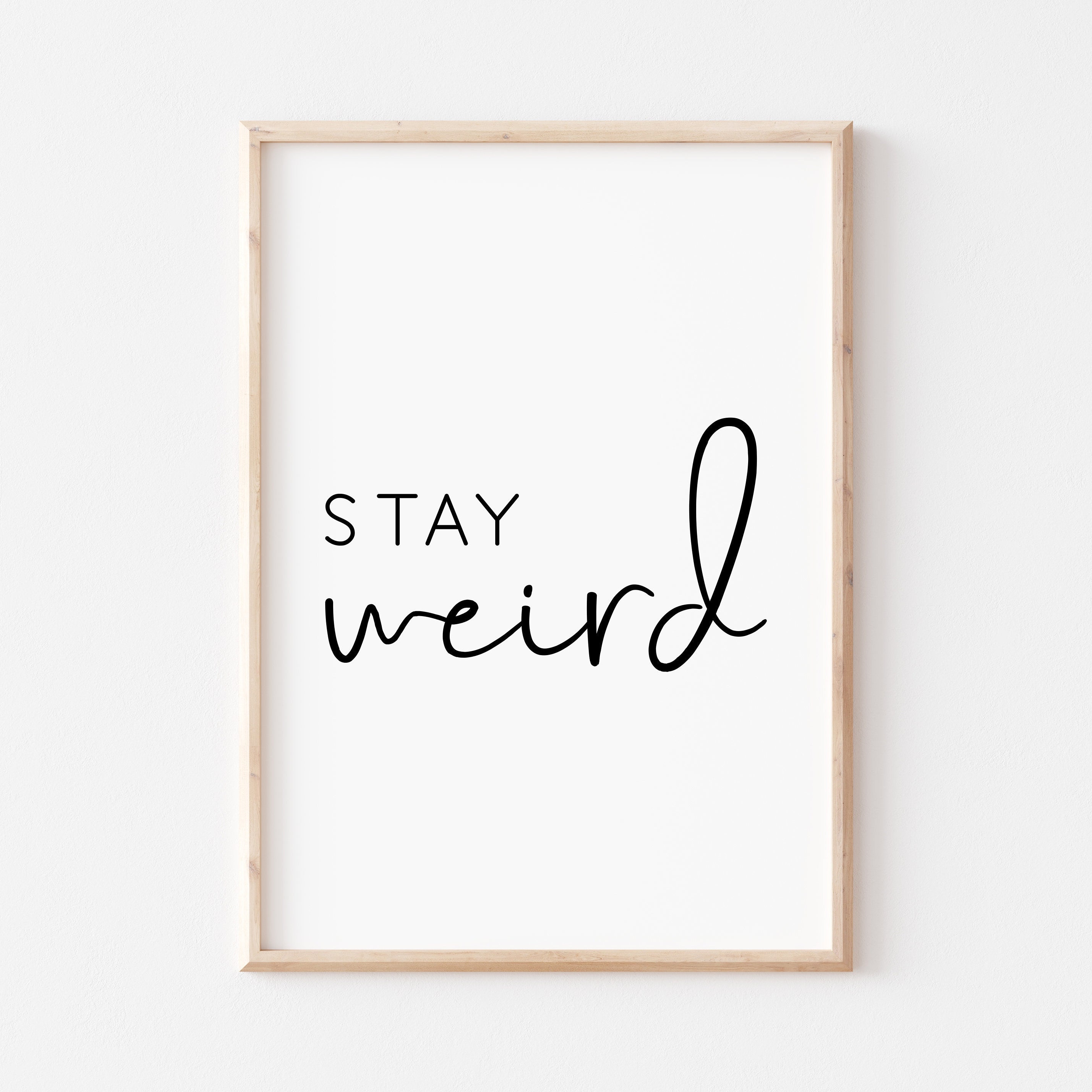 Stay Weird Printable Art. Stay Weird Poster. Quote Print. Home Decor ...