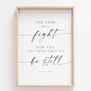 The Lord Will Fight for You, You Need Only to Be Still. Exodus 14:14 ...