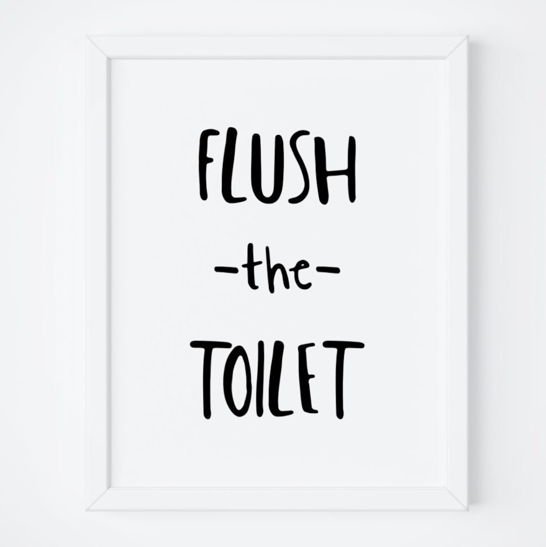 Flush the Toilet Printable Art. Bathroom Sign. Toilet Sign. Funny ...