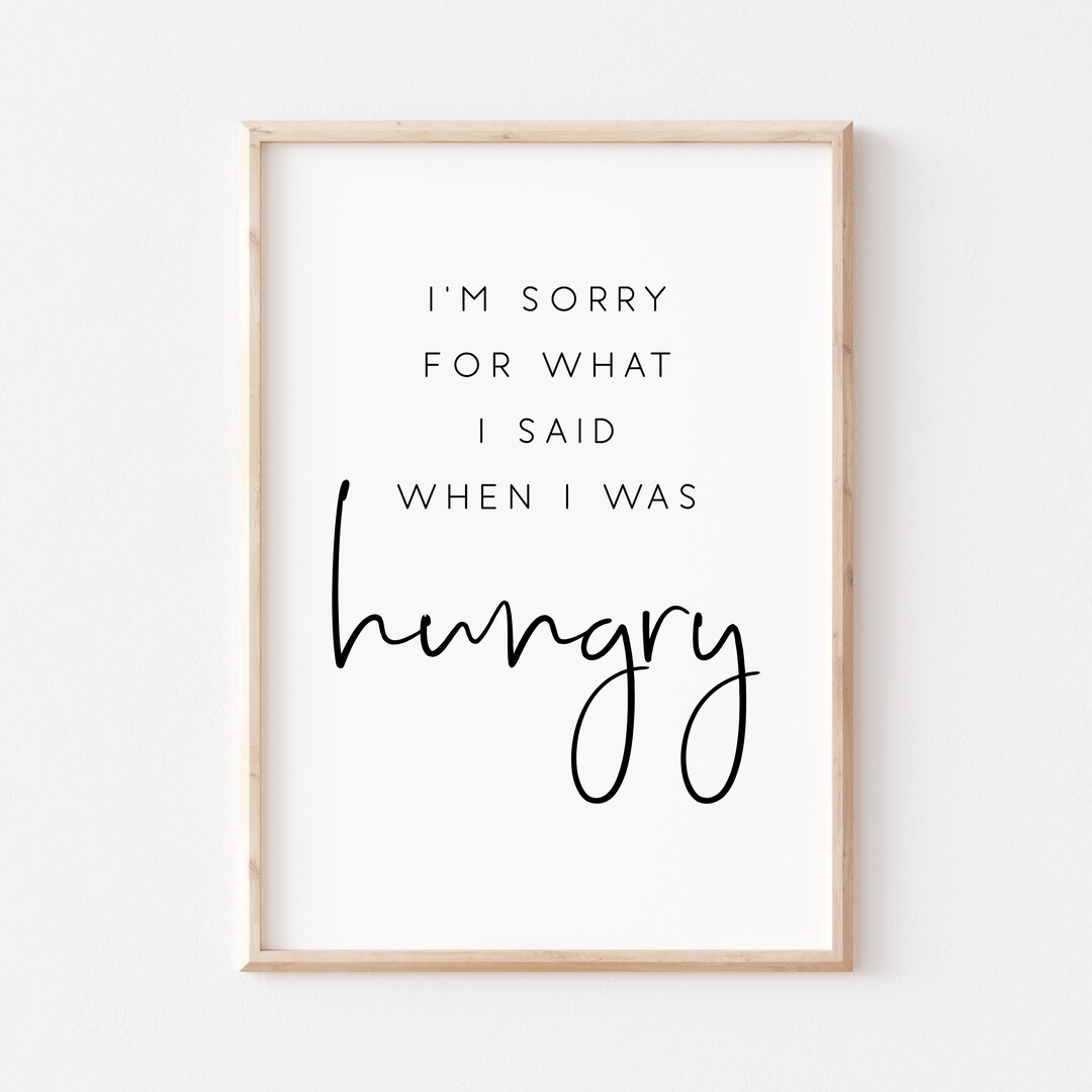 I’m Sorry for What I Said When I Was Hungry. Funny Saying Sign. Kitchen ...