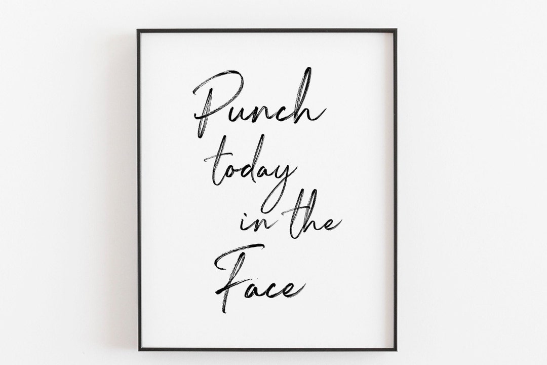 Punch Today in the Face Print. Funny Quotes. Motivational Print ...