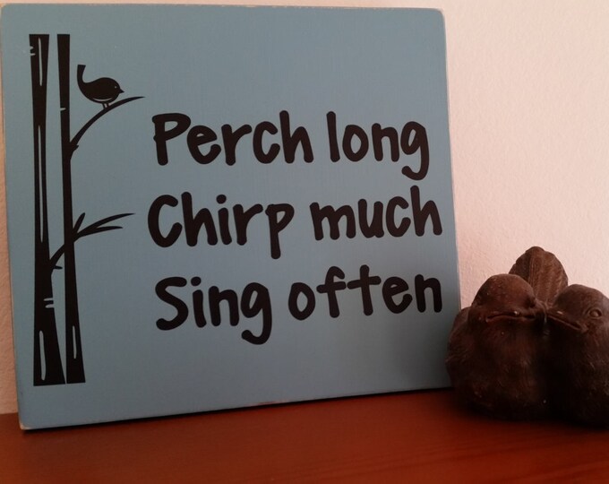 Perch Long, Chirp Much, Sing Often, Bird Sign, Gardening Sign, Singing ...