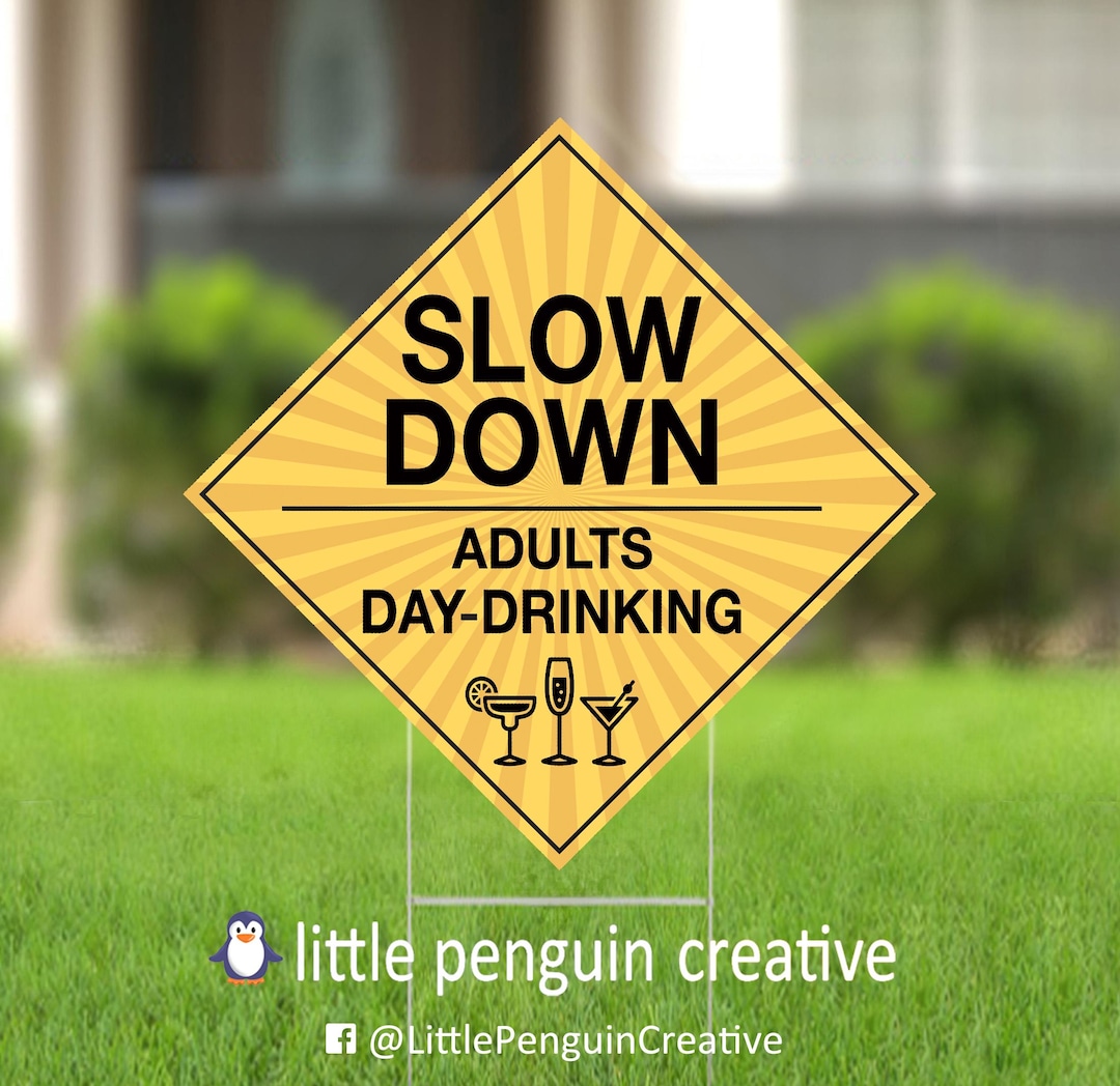 Slow Down: Adults Day-drinking | 23x23" Double-sided Traffic/caution ...