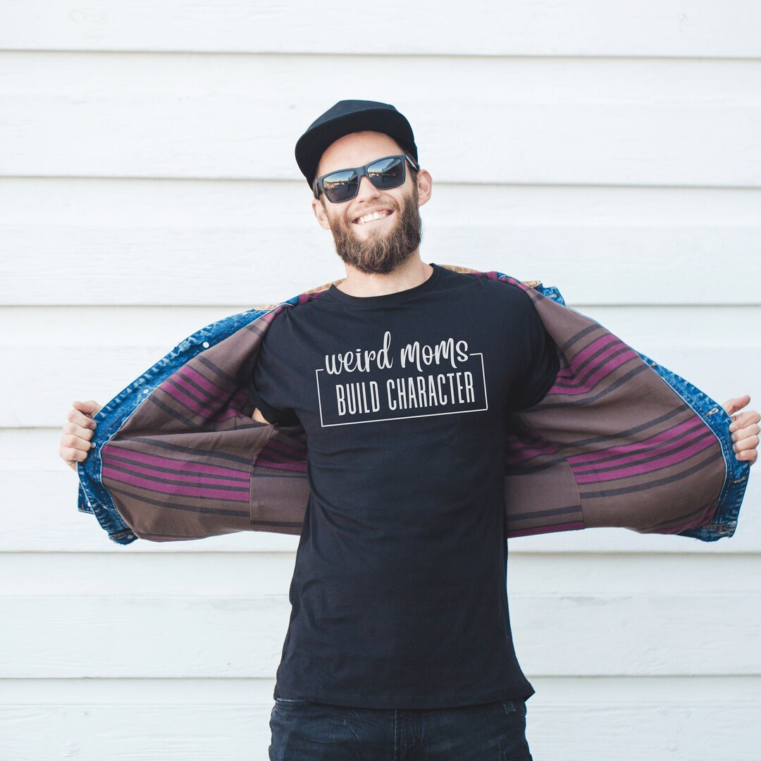 Weird Moms Build Character Shirt | Bella+canvas 3001 Unisex Tee - Etsy