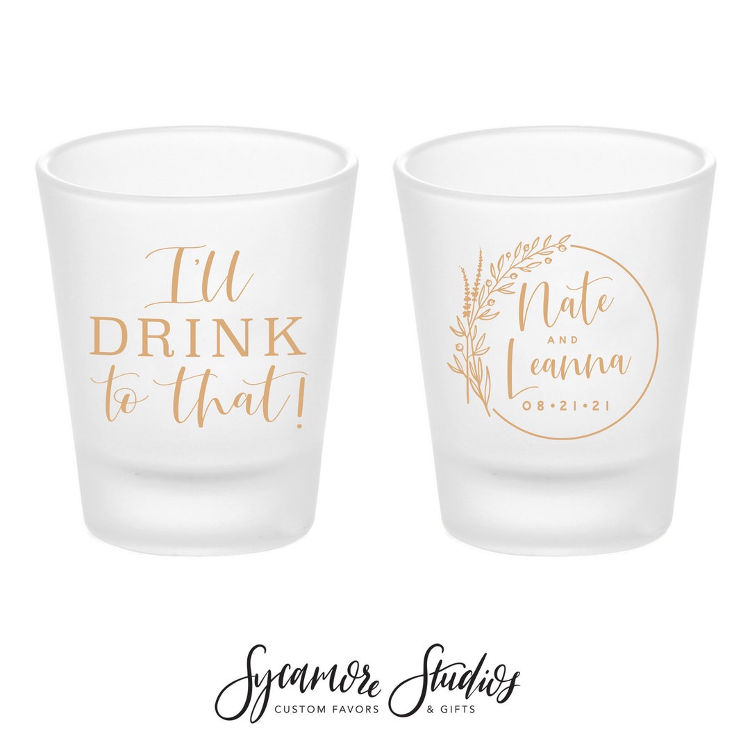 Frosted Double-sided Shot Glass 141F I'll Drink to That Wedding Favors ...