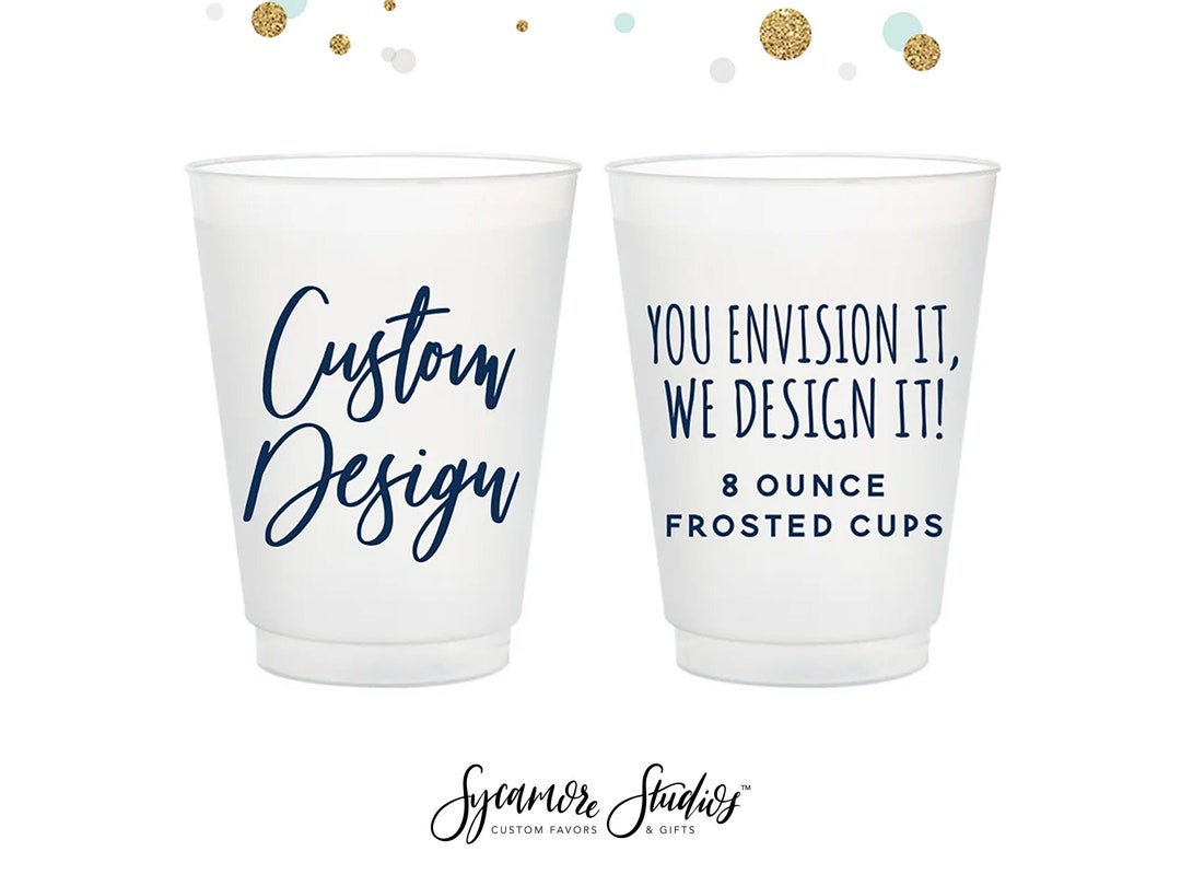 Custom 8oz Frosted Unbreakable Plastic Cup - Your Custom Design ...