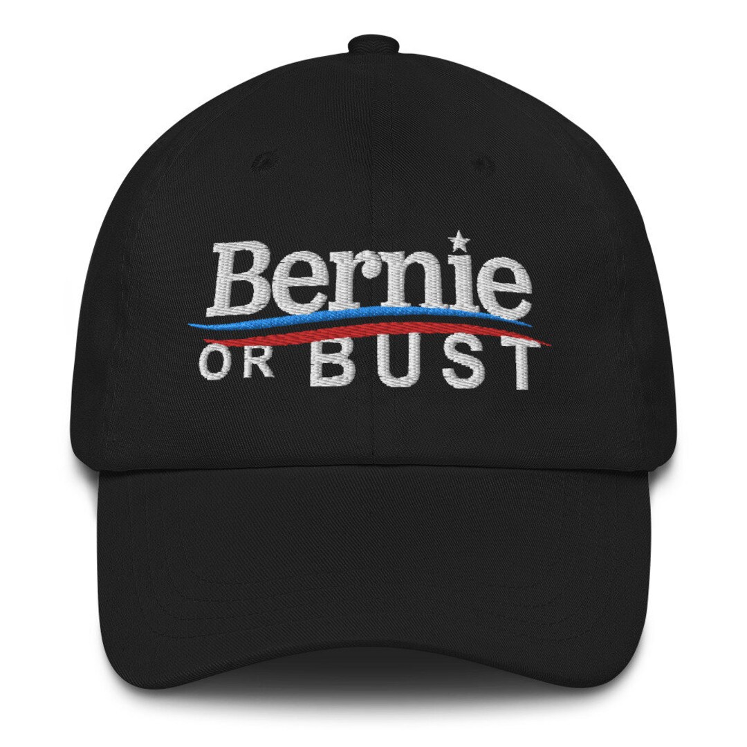 Bernie or Bust Embroidered Dad Hat | Bernie Sanders for President 2020 ...