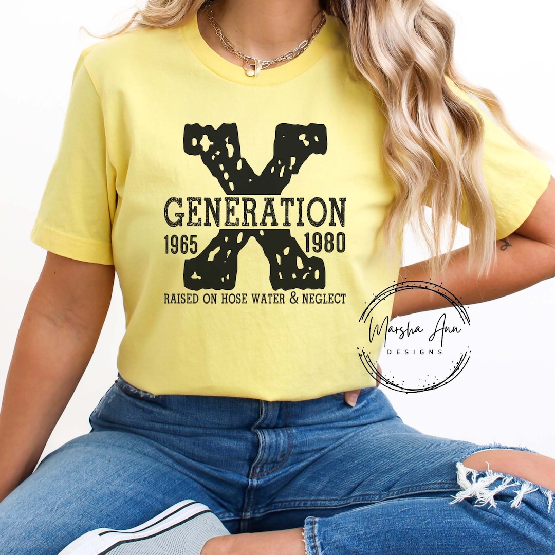 Generation X Shirt, Distressed, Generation X Raised on Hose Water and ...