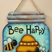 Bee Happy Sign, Bee Hive, Bee Sign, Bee Happy Wood Painted Sign, Jar ...