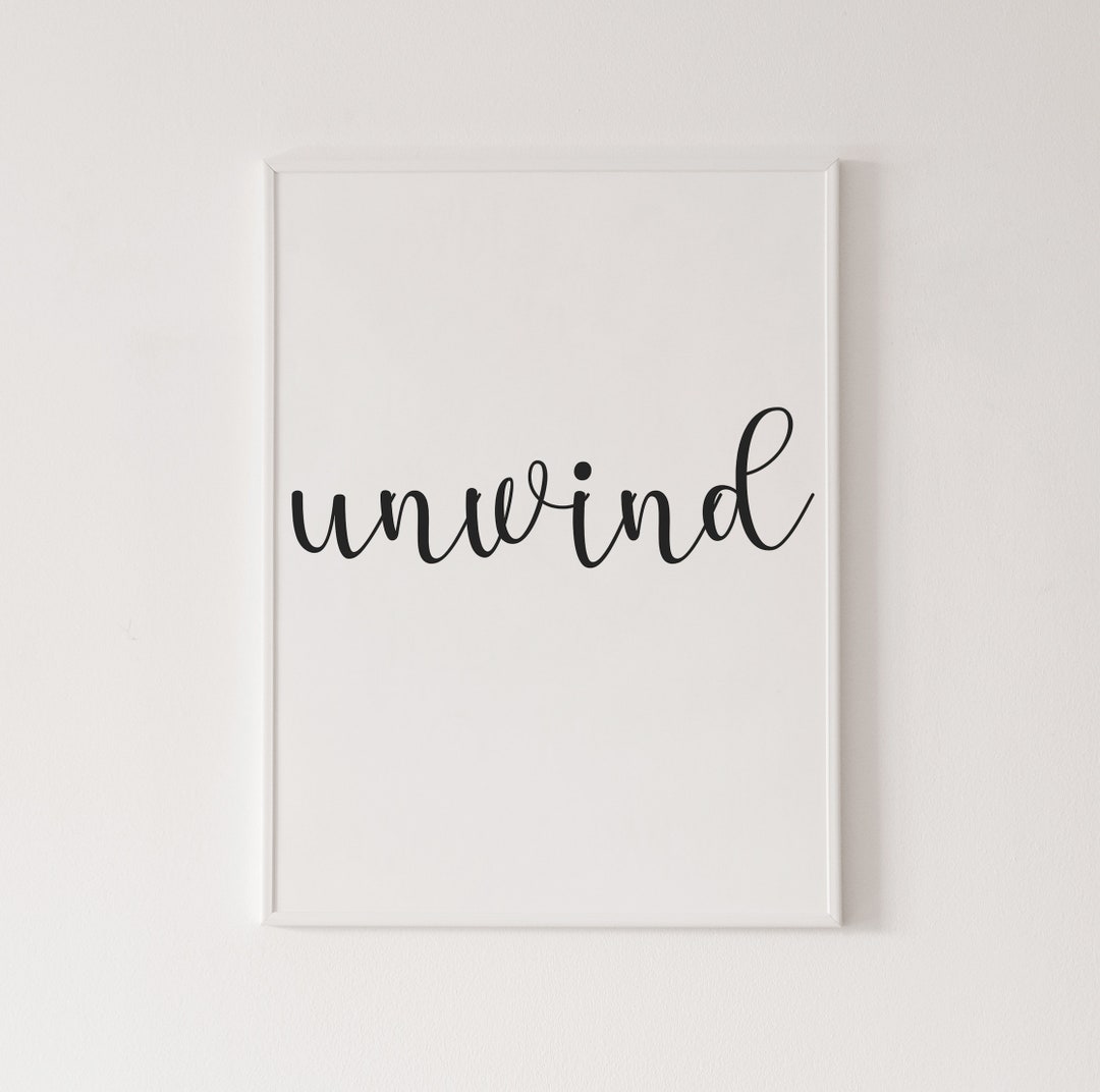 Unwind Poster, High Quality Print, Home Decor, Wall Art, Contemporary ...