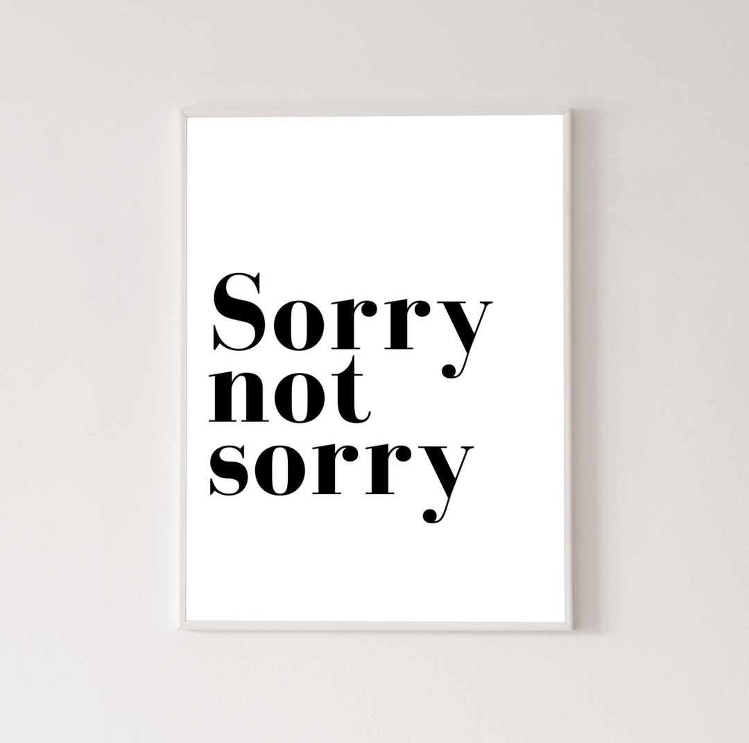 Sorry Not Sorry Poster, High Quality Print, Home Decor, Wall Art ...