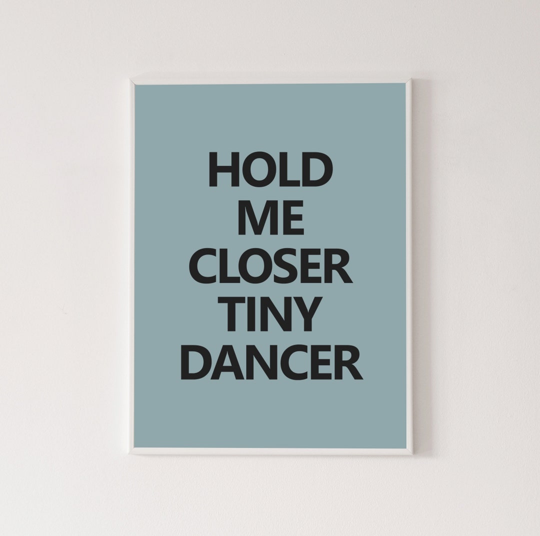 Hold Me Closer Tiny Dancer Poster, Gallery Wall Art Print - Etsy