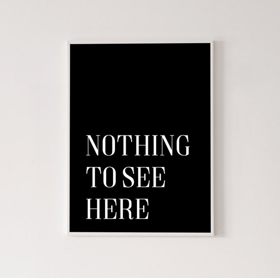 Nothing to See Here Poster High Quality Print Home Decor - Etsy