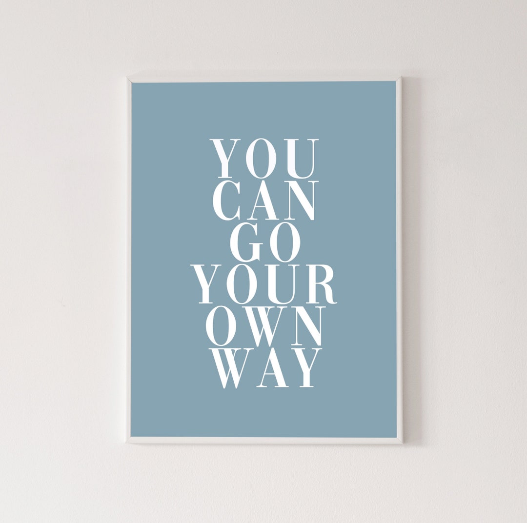 You Can Go Your Own Way Poster, High Quality Print, Home Decor, Wall ...
