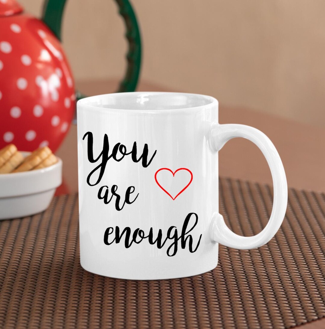 You Are Enough Mug: 11oz Glossy Coffee Mug, Valentines Gift - Etsy