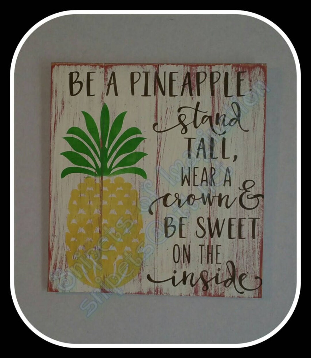 Be A Pineapple, Stand Tall, Wear A Crown, Be Sweet on Inside ...