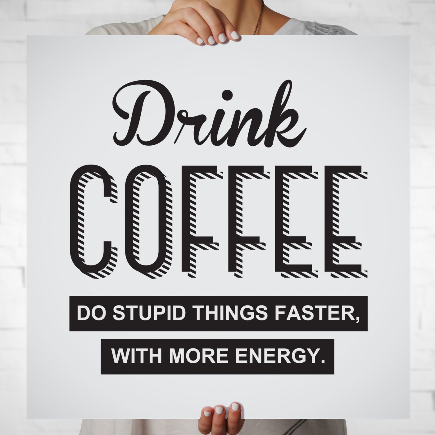 Drink Coffee. Do Stupid Things Faster With More Energy 8x8 Printable - Etsy