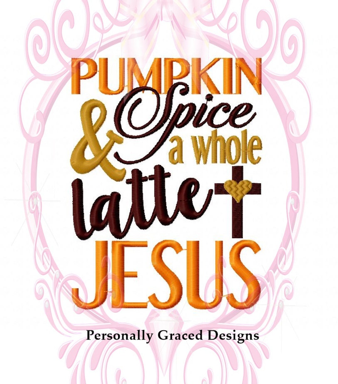 Pumpkin Spice and a Whole LATTE Jesus With Cross Machine Embroidery ...