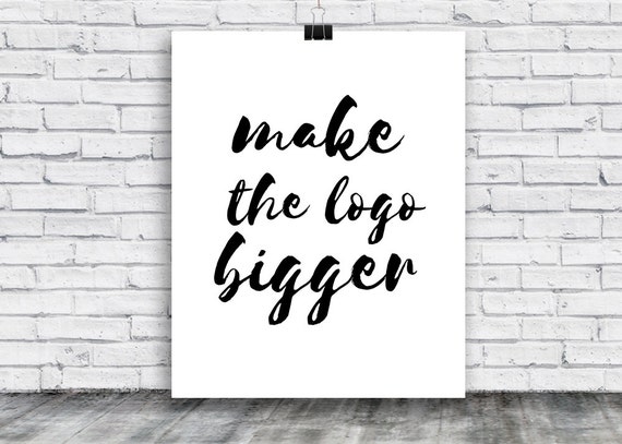 Make the Logo Bigger Funny Poster Gag Gift Graphic - Etsy