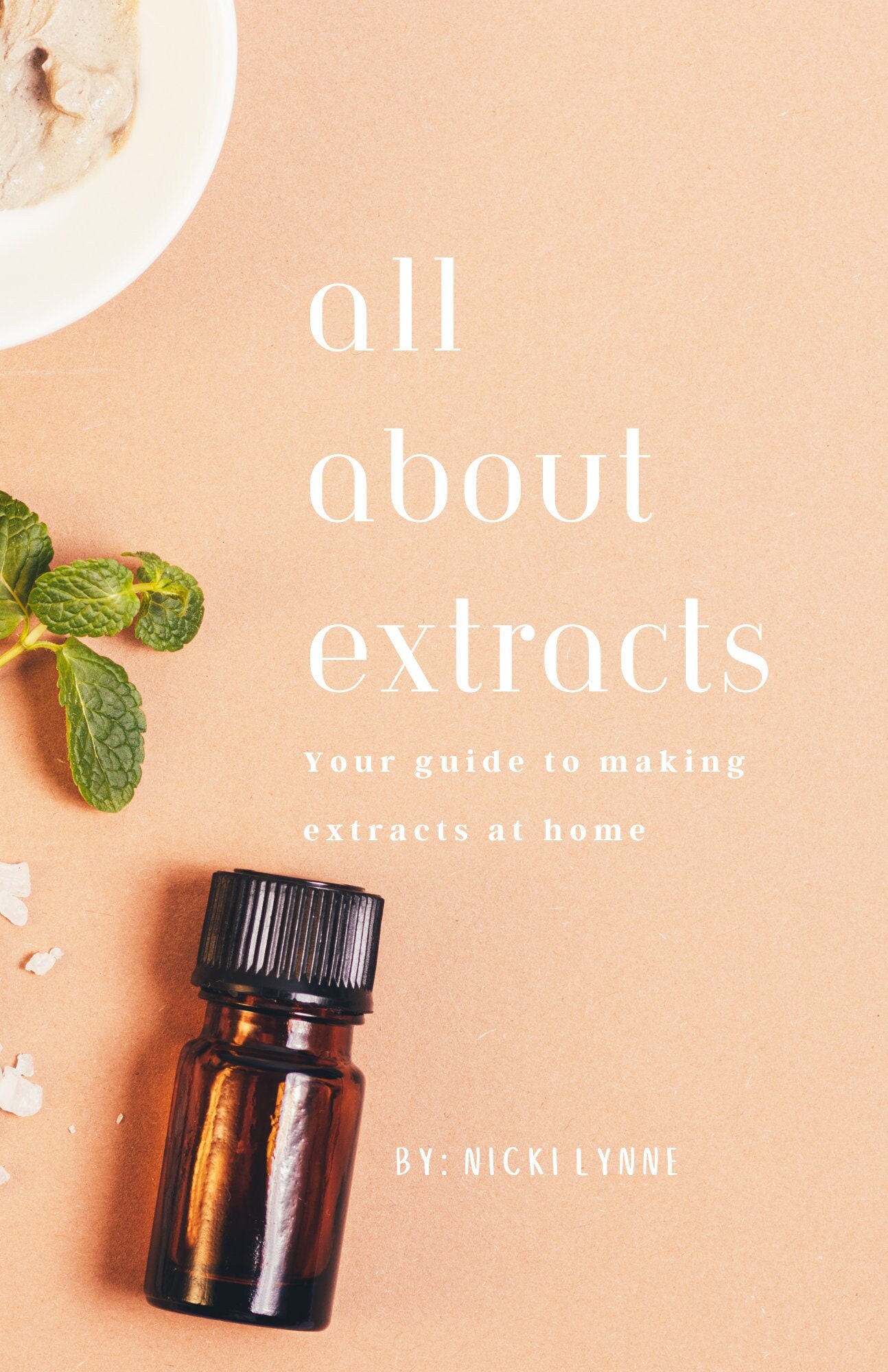 All About Extracts: Your Guide to Making Extracts at Home the Ultimate ...
