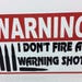 Warning I Don't Fire a Warning Shot Mini Metal Gun Sign NEW 3 Sizes ...