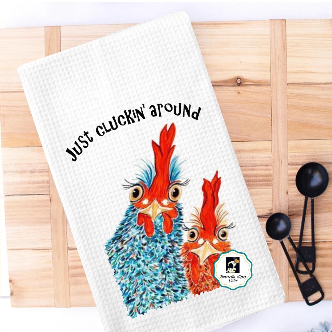 Funny Chicken Tea Towel, Cute Just Cluckin' Around Chicken Dish Towel ...