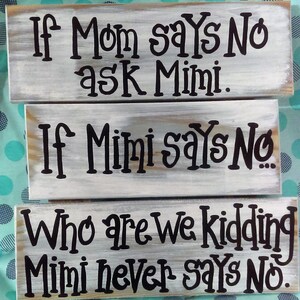 If Mom Says No Ask Mimi Sign Mimi Never Says No Gigi Sign Nana Sign Oma ...