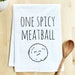 Flour Sack Dish Towel, One Spicy Meatball Smiling Meatball, Funny ...