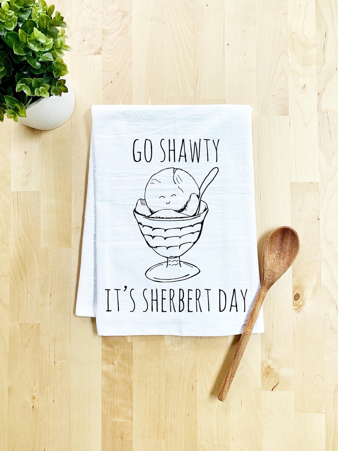 Flour Sack Dish Towel Go Shawty It's Sherbert Day Funny - Etsy