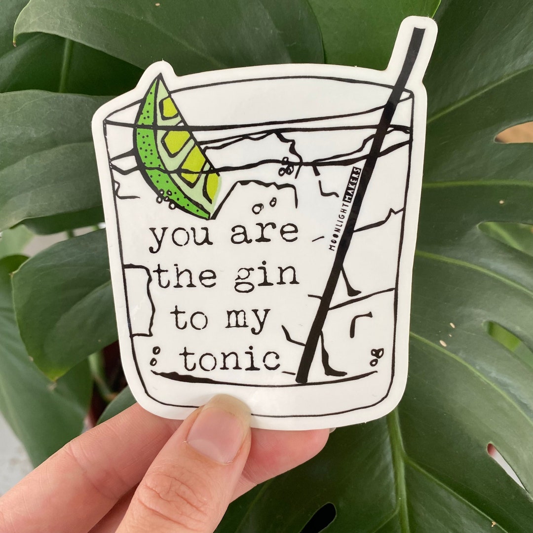 You Are the Gin to My Tonic, Bumper Sticker, Car Sticker, Vinyl, Bike ...