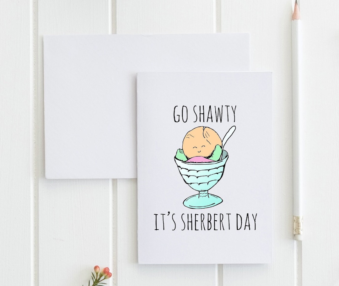 Go Shawty It's Sherbert Day, Greeting Card, Sweet Card. - Etsy