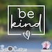 Be Kind, Be Kind Decal, Be Kind Car Decal, Be Kind Window Decal, Be ...