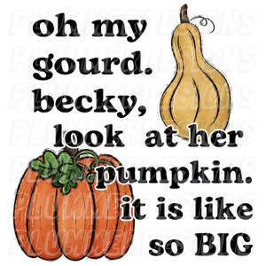 Oh My Gourd Becky Look at Her Pumpkin It is Like so Big, Digital ...